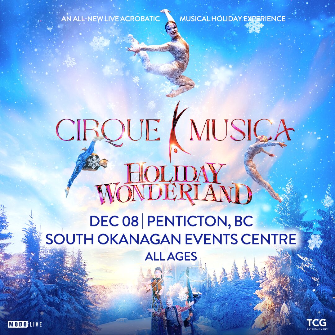 Cirque Musica: Holiday Wonderland at the South Okanagan Events Centre ...